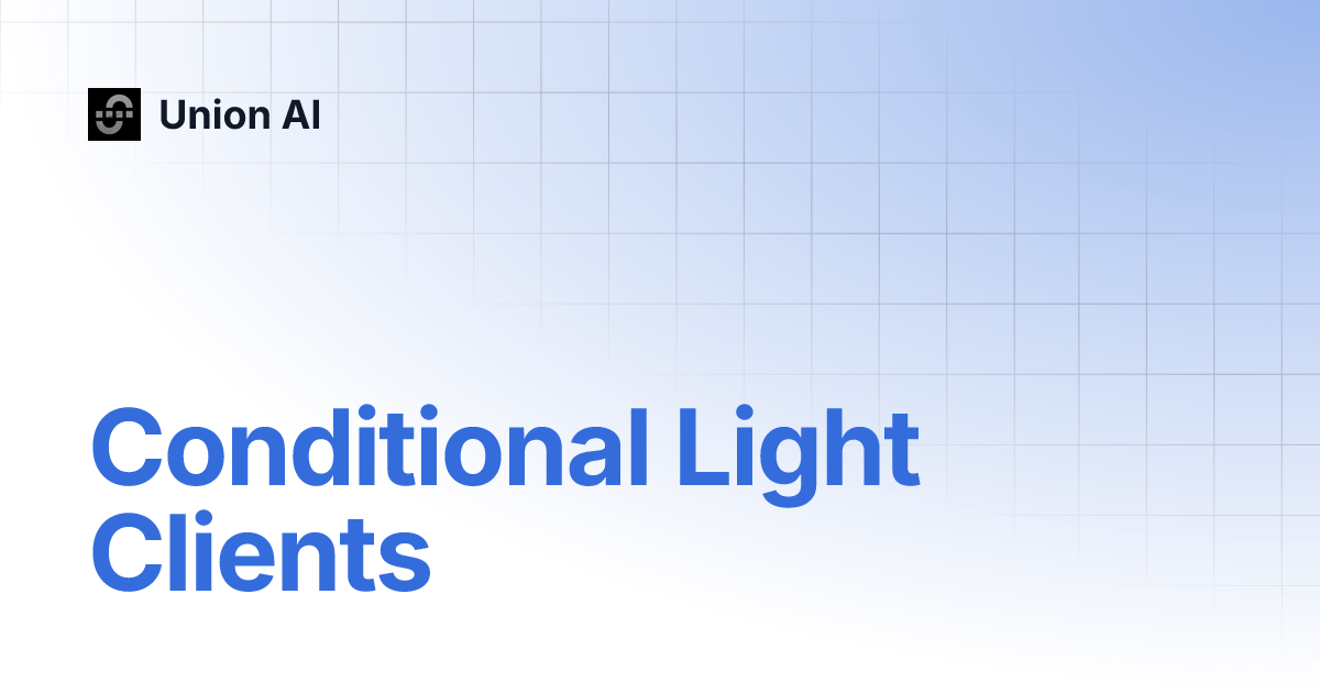 Conditional Light Clients | Union AI